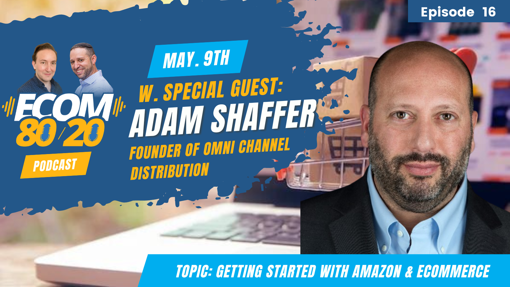 Ecom 80/20 Podcast: Episode 16: GUEST: Adam Shaffer: Getting Started ...